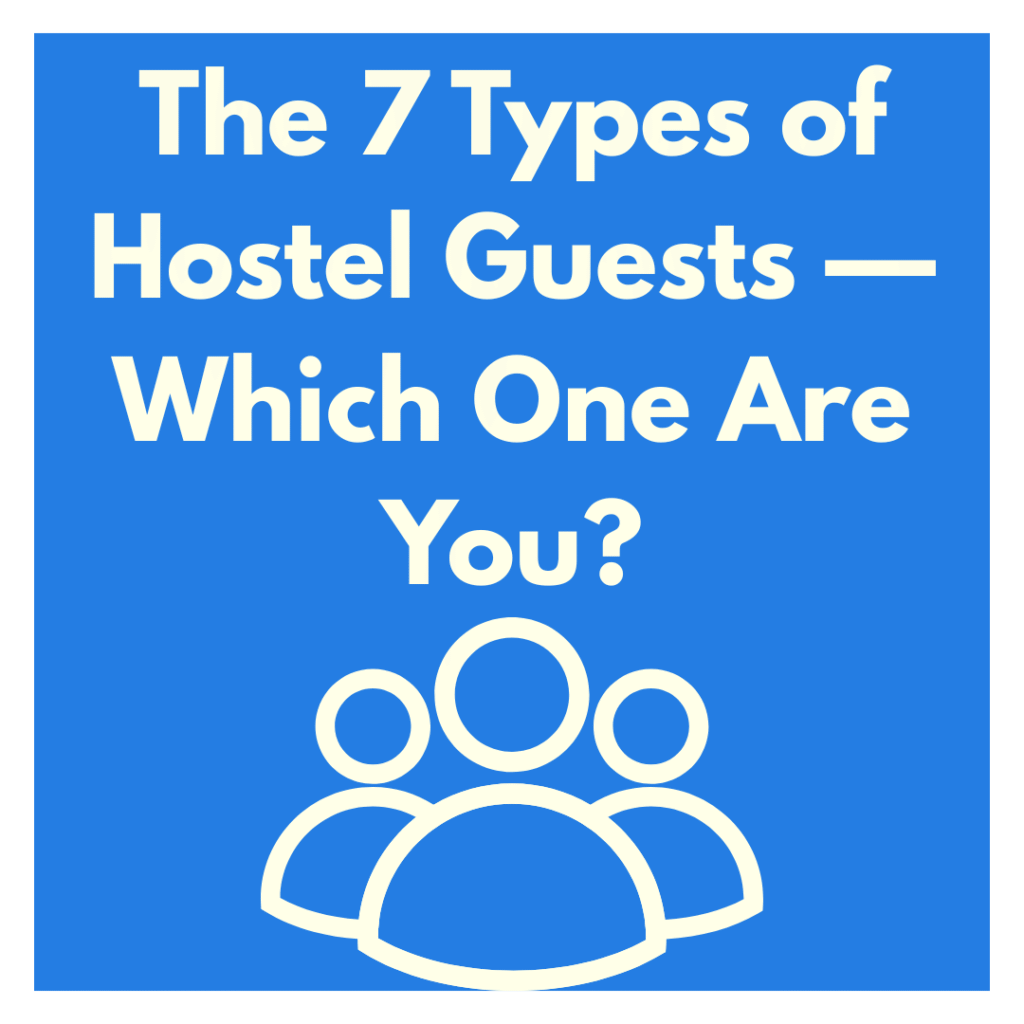 🧳 The 7 Types of Hostel Guests — Which One Are You? – TheHostelHelper